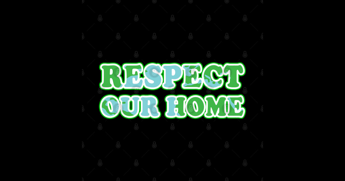 Respect Our Home - Activism Appeal - Activism - Sticker | TeePublic