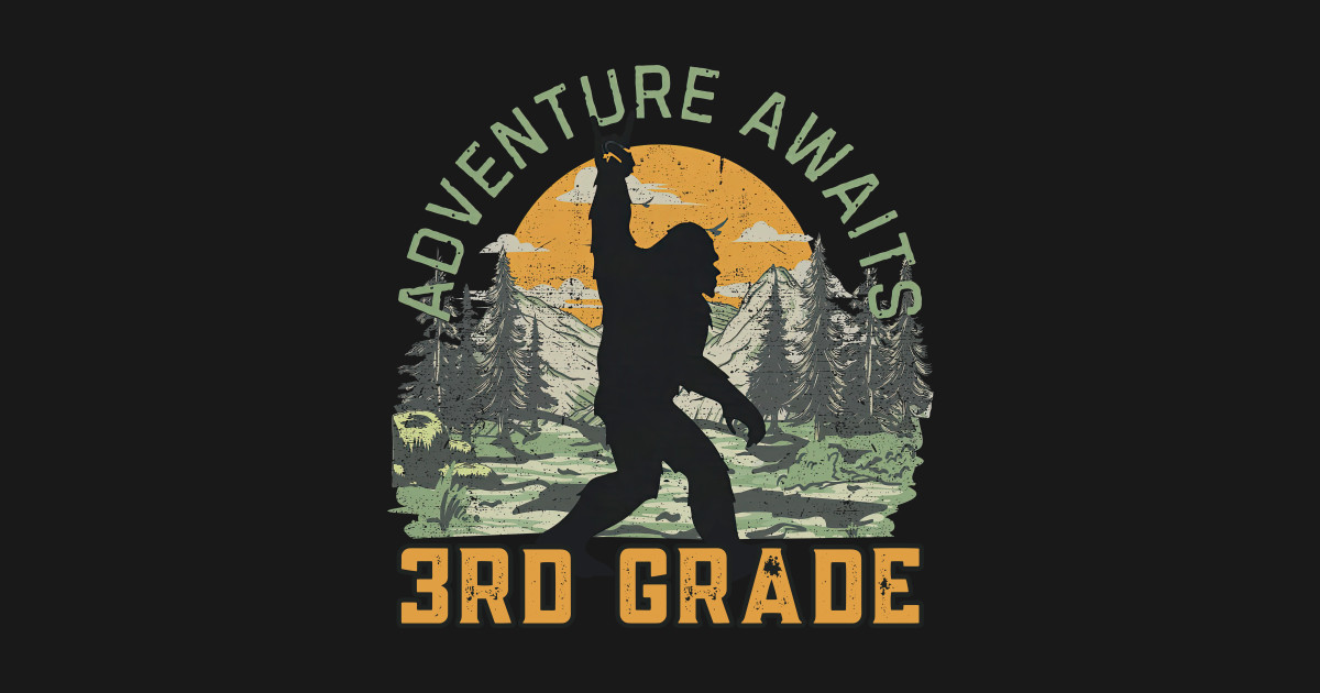 3Rd Grade Adventure Awaits Bigfoot Teacher Back to School - 3rd Grade ...