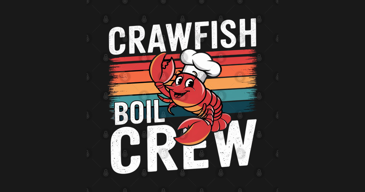 Crawfish Boil Crew -Crayfish Crawdad Mudbug - Crawfish Boil Crew ...
