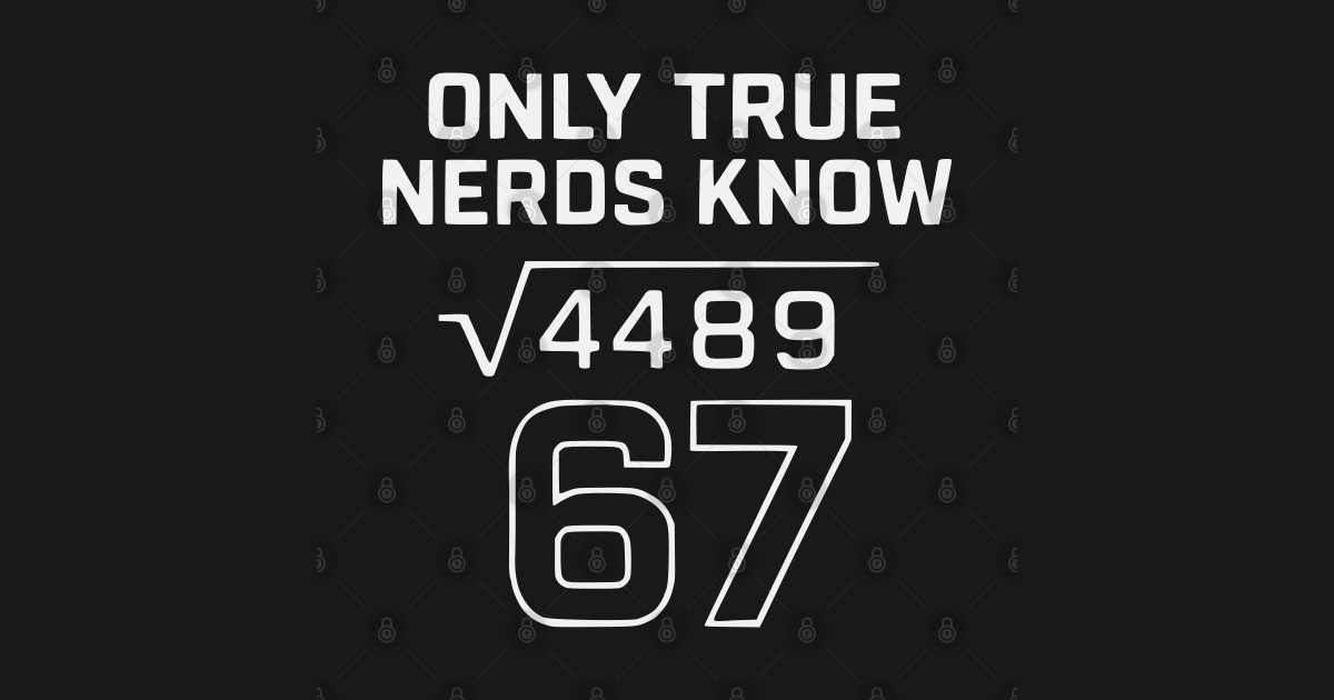 Square Root of 4489 Only Nerds Know - Square Root - T-Shirt | TeePublic