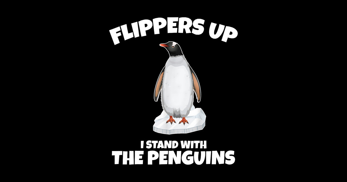 Flippers Up I Stand With The Penguins - Flippers Up I Stand With ...
