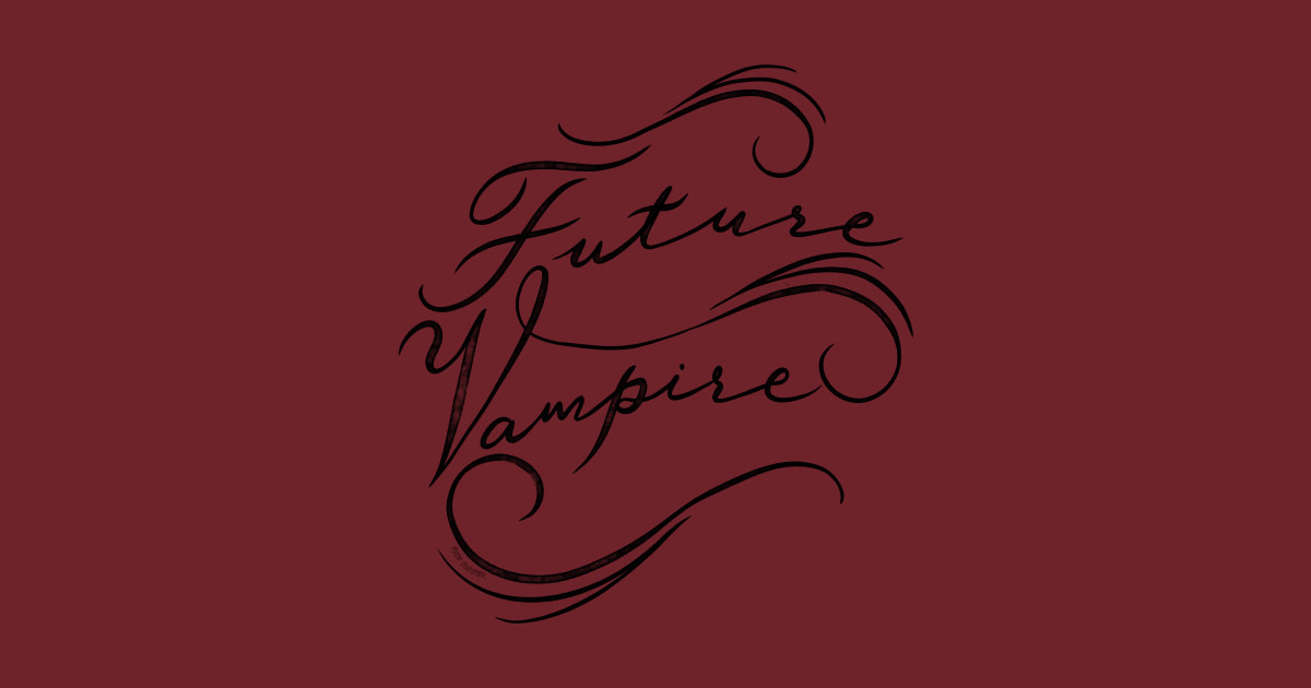 Future Vampire Elegant Calligraphy - Vampire - T-Shirt | TeePublic