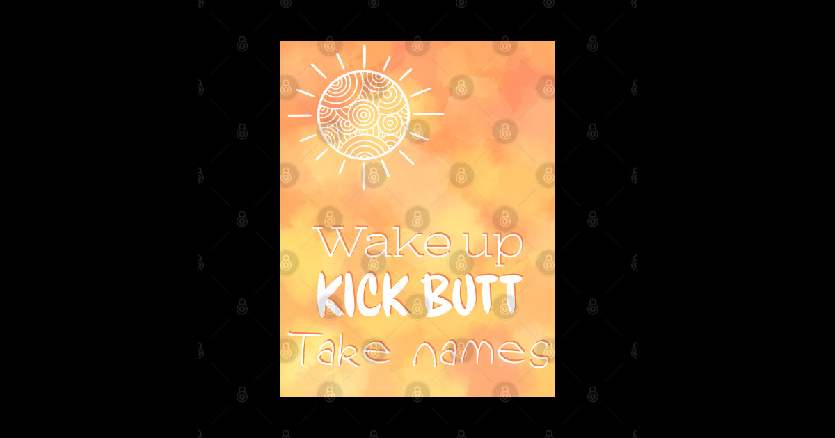 Wake Up, Kick Butt, Take Names - Wake - Sticker | TeePublic