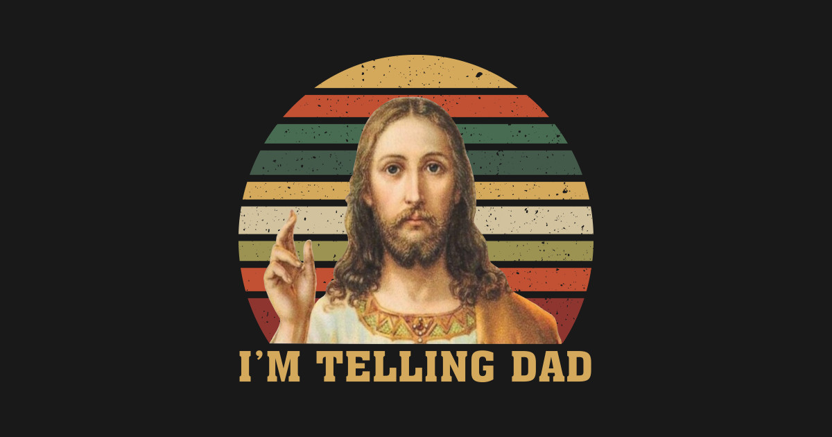 Vintage Jesus I'm Telling Dad - Vintage Jesus Im Telling Dad - T-Shirt ...