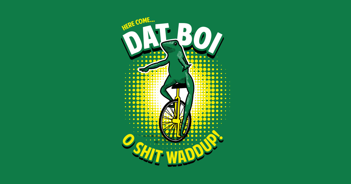 Here Come Dat Boi T-Shirt - Dat Boi Meme - T-Shirt | TeePublic