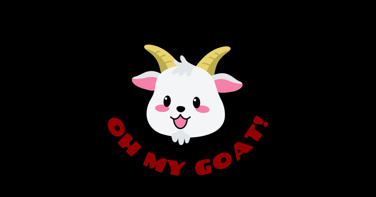 Oh My Goat | Goat Pun - Greatest Of All Time - Sticker | TeePublic
