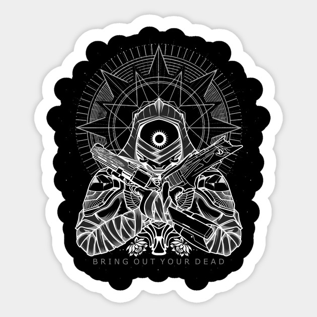 Bring out your Dead - Destiny - Sticker | TeePublic