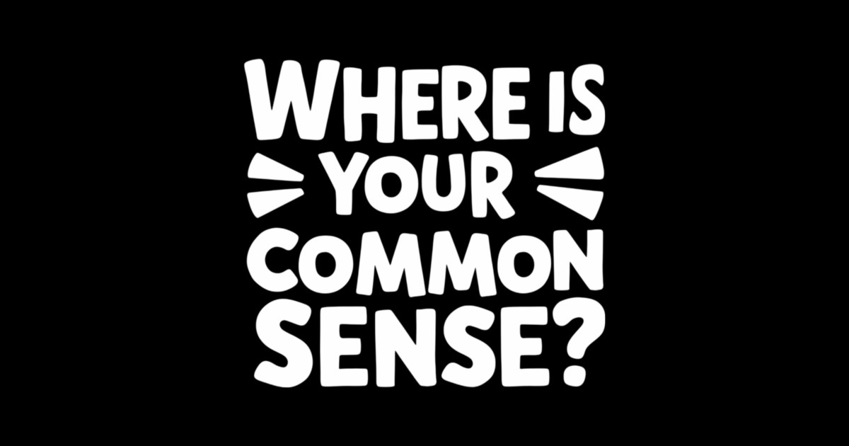 Where is your common sense - Funny Sayings - Sticker | TeePublic