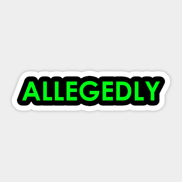 Allegedly Neon Green - Allegedly - Sticker | TeePublic