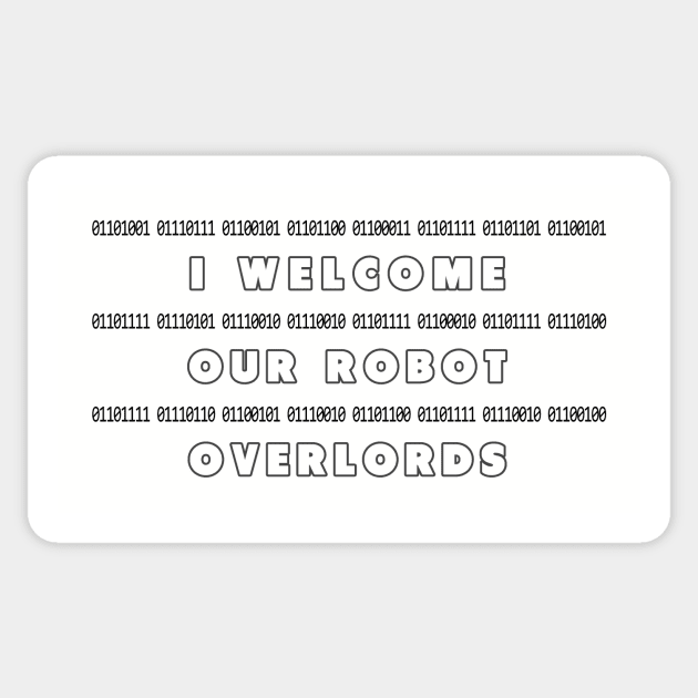 Binary Welcome Robot Overlords - Robots - Sticker | TeePublic