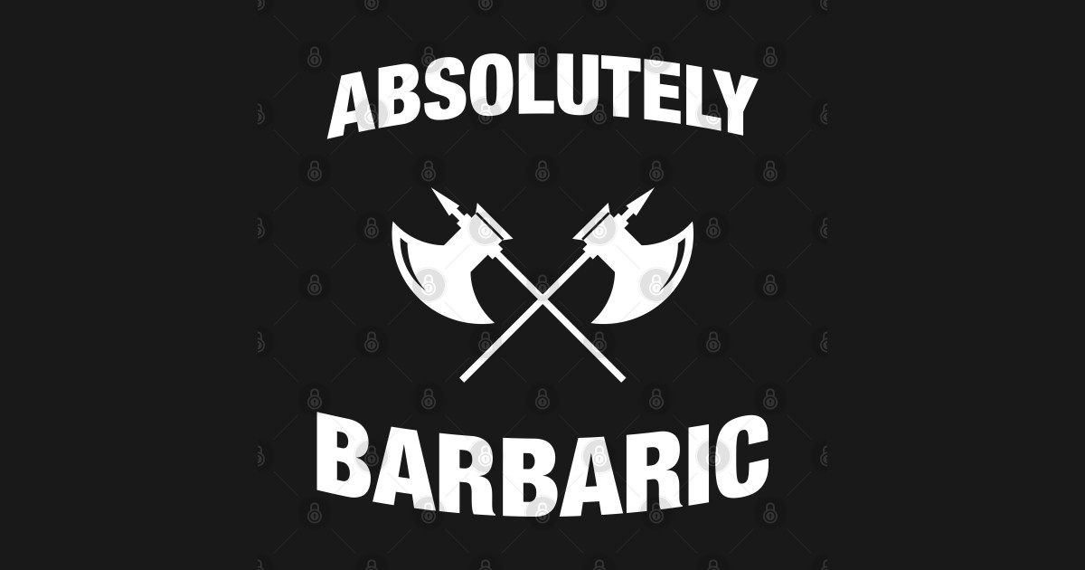 Absolutely Barbaric - Funny Barbarian RPG Quotes - Dungeons And Dragons ...