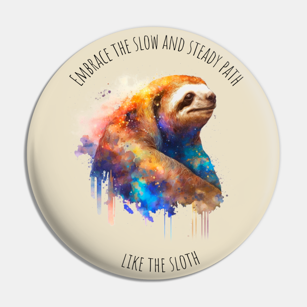 Watercolor Sloth | Motivational Quotes - Watercolor Sloth - Pin | TeePublic