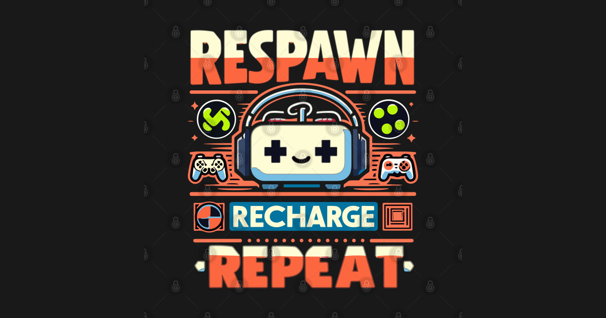 RESPAWN, RECHARGE REPEAT - Eat Sleep Game Repeat - T-Shirt | TeePublic