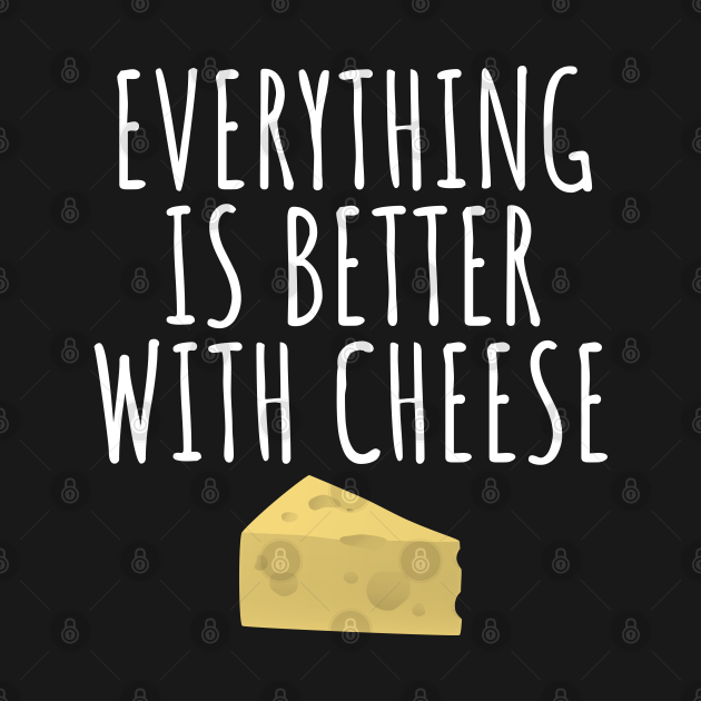 Everything Is Better With Cheese - Cheese - Kids T-Shirt | TeePublic