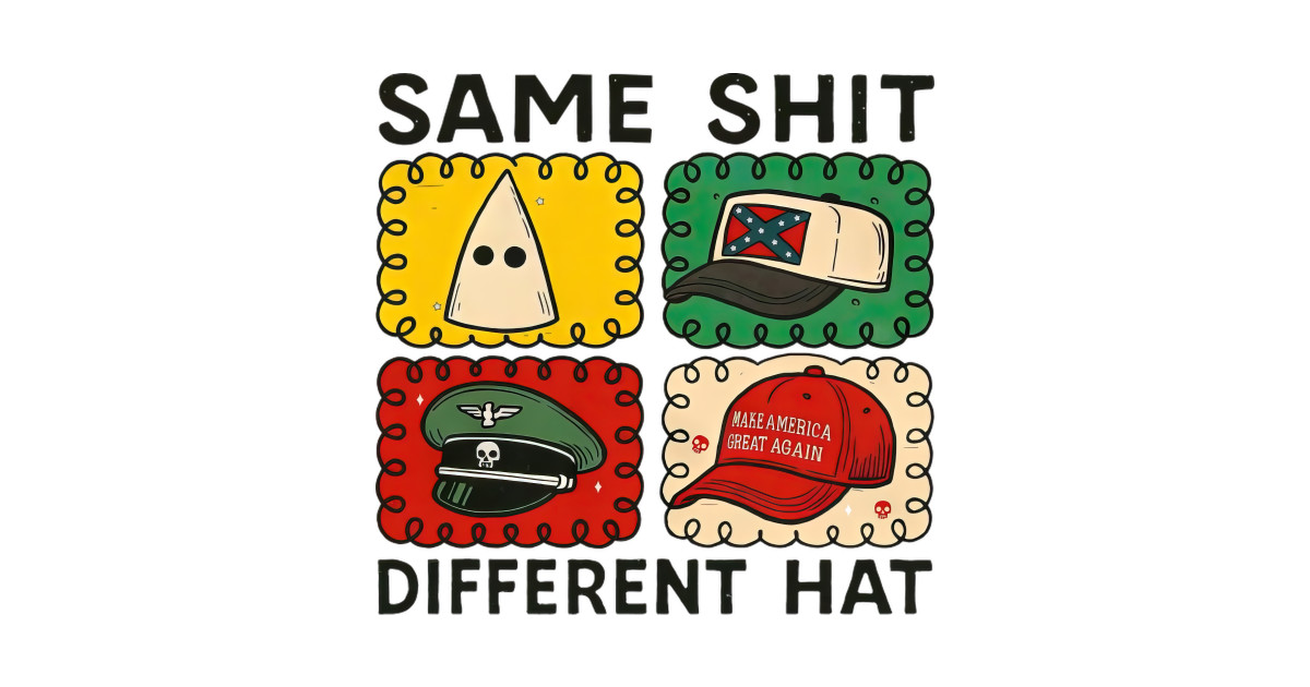 Same Shit Different Hat, Subtle Anti Trump Anti Fascism - Same Shit ...