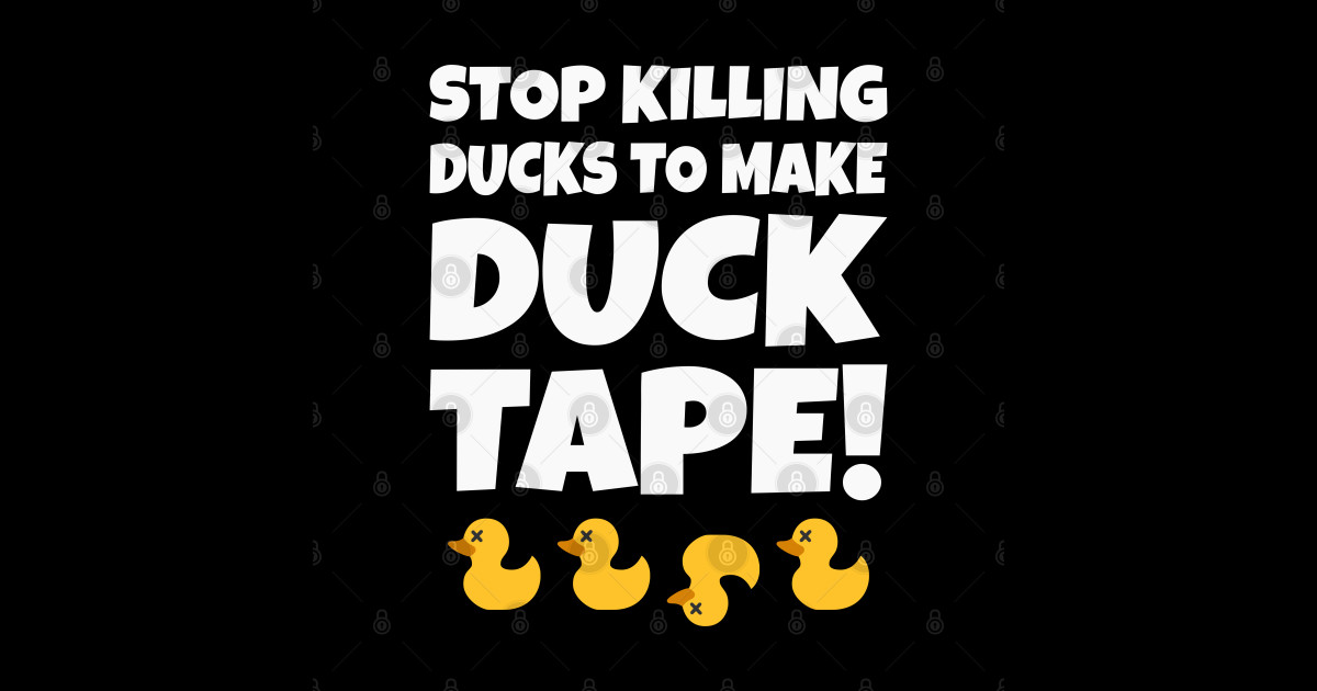Stop Killing Ducks To Make Duck Tape! - Birds - Sticker | TeePublic