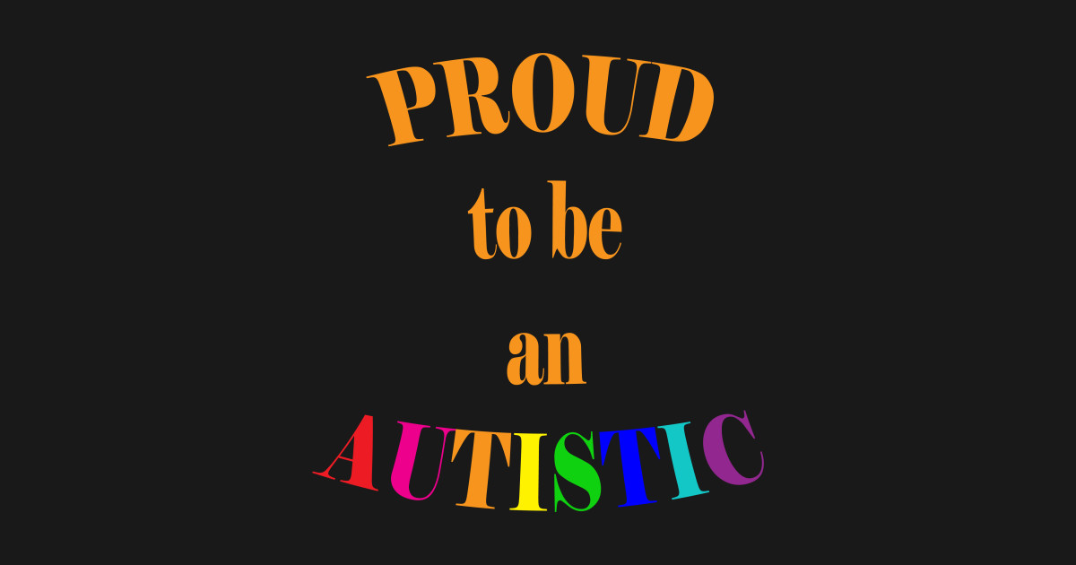 Proud to be an Autistic- Orange - Autism - T-Shirt | TeePublic