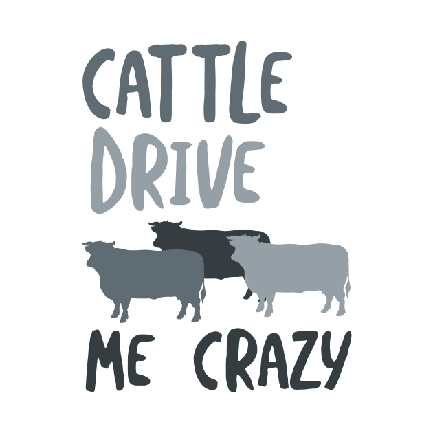 Cowboy Pun Cattle Drive Me Crazy - Cowboy - T-Shirt | TeePublic