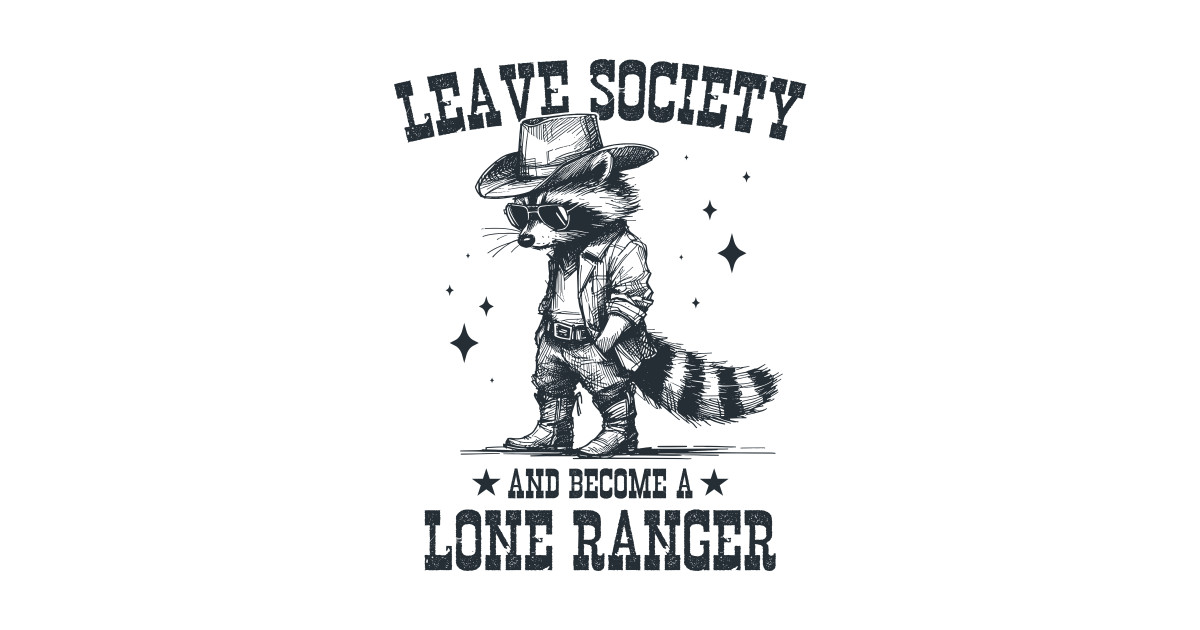Leave society and become a lone ranger - Raccoon - T-Shirt | TeePublic