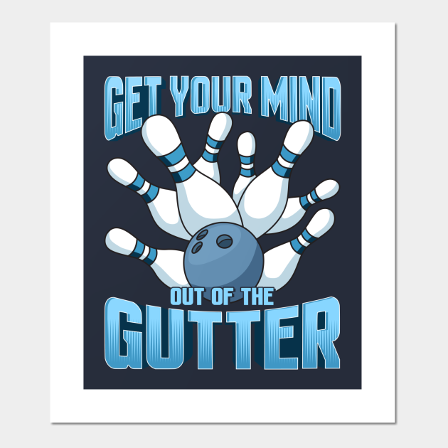 Bowling Get Your Mind Out Of The Gutter Team League - Bowling - Posters ...