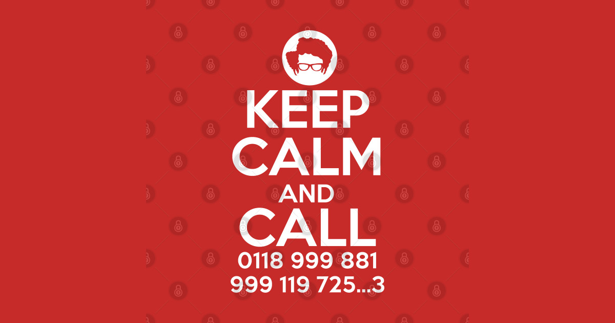 Keep Calm And Call 0118 999 881 999 119 725.. 3 - The It Crowd - T ...
