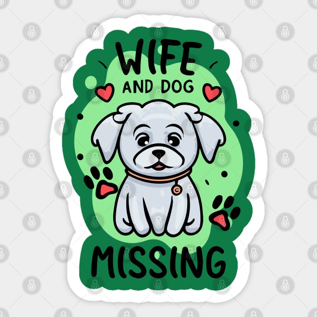 Wife and Dog Missing - Wife And Dog Missing - Sticker | TeePublic