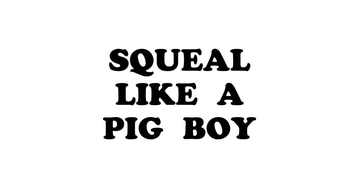 Squeal Like A Pig Boy Deliverance T Shirt Teepublic