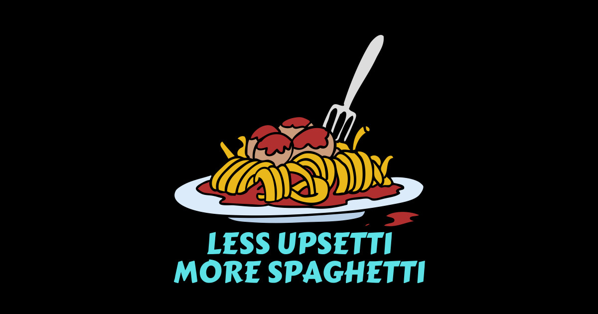 Less Upsetti More Spaghetti | Pasta Pun - Spaghetti - Sticker | TeePublic