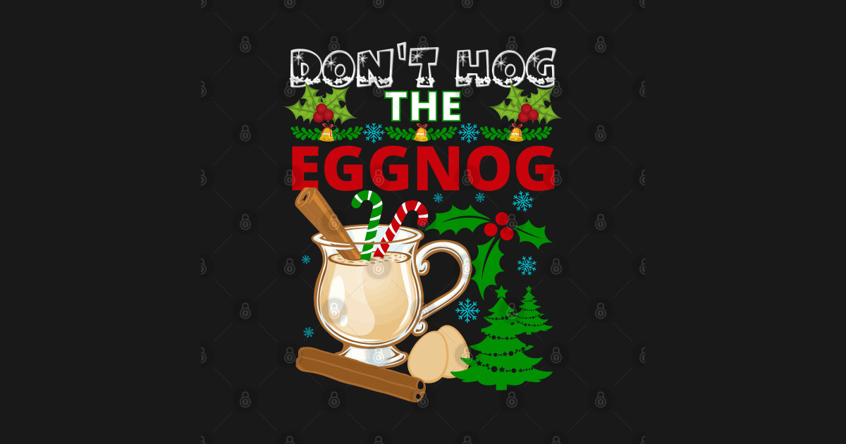 Don't Hog The Eggnog | Funny Christmas Eggnog design - Dont Hog The ...