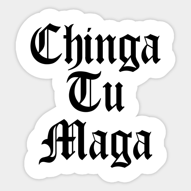 Chinga Tu Maga - Chinga Tu Maga - Sticker | TeePublic