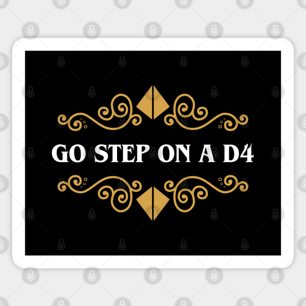 Go Step on a D4 Funny RPG Meme - Dungeons And Dragons - Sticker | TeePublic