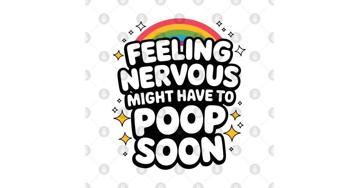 Feeling Nervous Might Have To Poop Soon - Feeling Nervous Might Have To ...