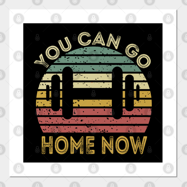 You Can Go Home Now - You Can Go Home Now - Posters and Art Prints ...