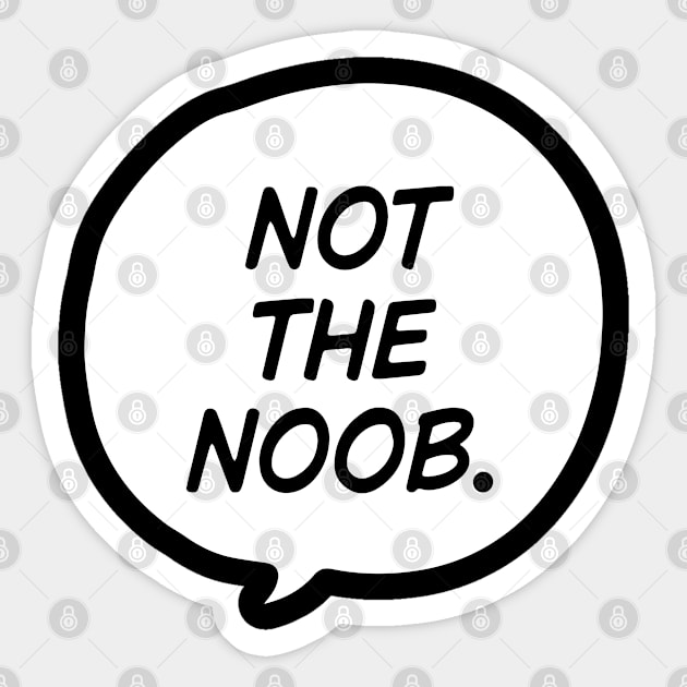 Not the Noob quotes in black letter - Dialogue Balloon - Sticker ...