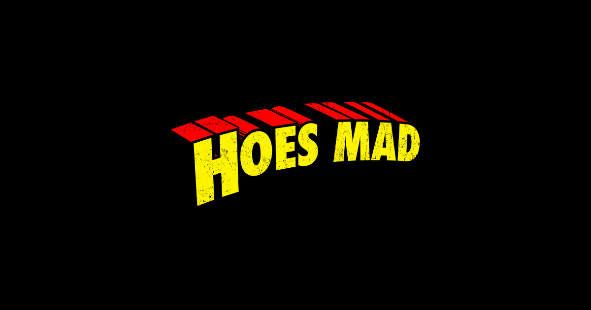 Hoes Mad - Hoes Mad - Sticker | TeePublic