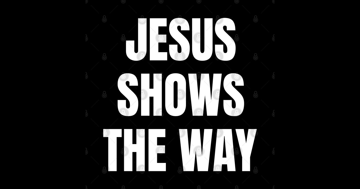 Jesus Shows The Way - Christian Quote - Jesus - Sticker | TeePublic