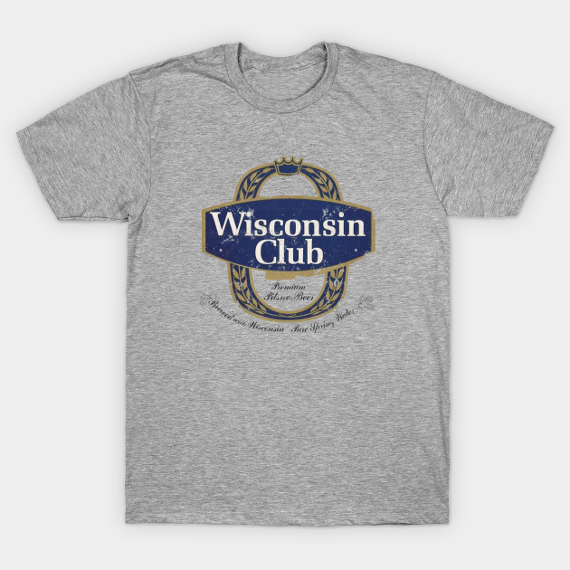 Wisconsin Club Beer - Wisconsin - T-Shirt | TeePublic