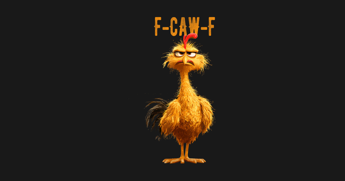 F-Caw-F Chicken Fcawf Chicken - Funny Chicken - T-Shirt | TeePublic