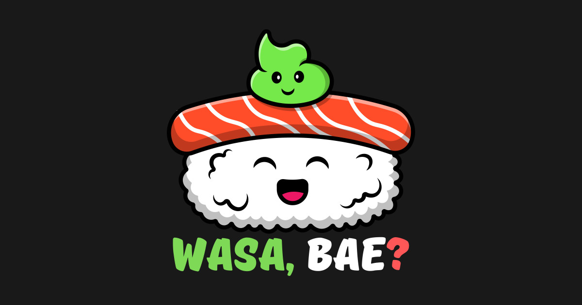 Wasa, Bae | Sushi Wasabi Pun - Wasabi - T-Shirt | TeePublic