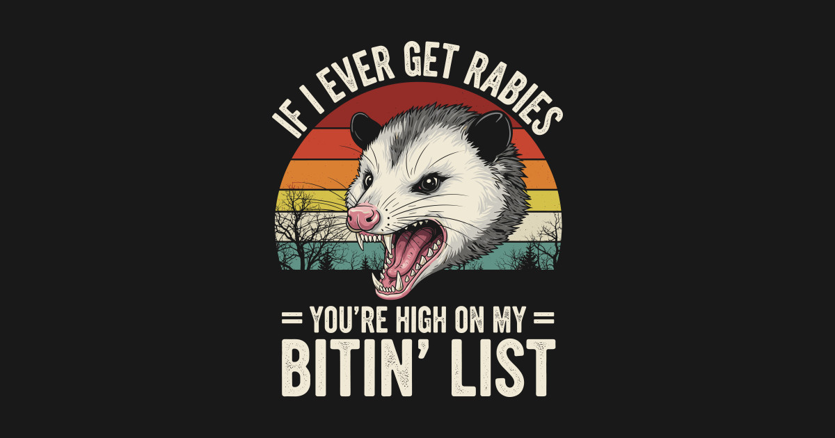 Rabies Opossum: You're High on My Bitin' List - Opossum - T-Shirt ...