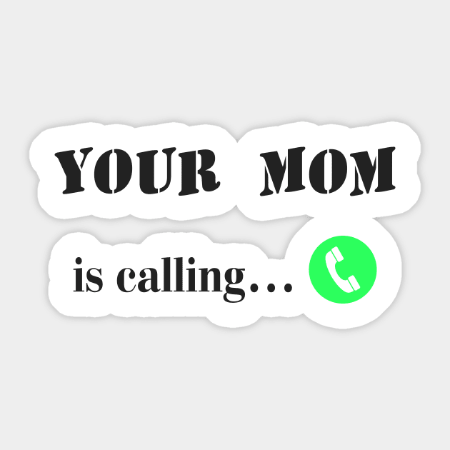 Your mom is calling... - Your Mom Is Calling - Sticker | TeePublic
