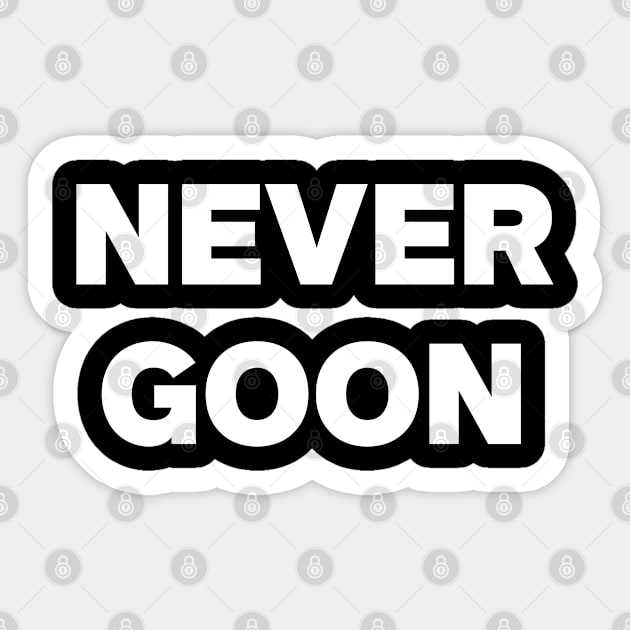 NEVER GOON Funny Meme - Never Goon - Sticker | TeePublic