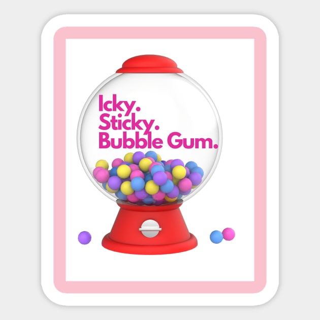 Mrs Rachel Inspired Icky Sticky Bubblegum - Bubblegum - Sticker | TeePublic