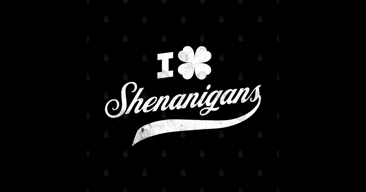 I love shenanigans - I Love Shenanigans - Sticker | TeePublic