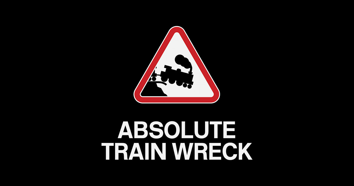 absolute train wreck funny warning sign - Train Wreck Ahead - Posters ...