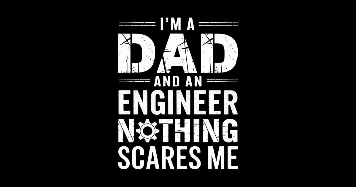 Funny Engineer Dad Art For Men Father Day Engineering Lovers - Father ...