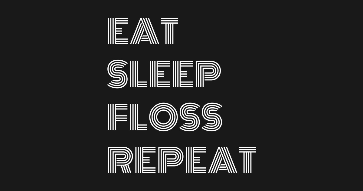 Eat Sleep Floss Repeat - Floss Eat Sleep Repeat - T-Shirt | TeePublic