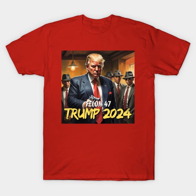 FELON 47 TRUMP 2024 Full version - Felon 47 Trump - T-Shirt | TeePublic