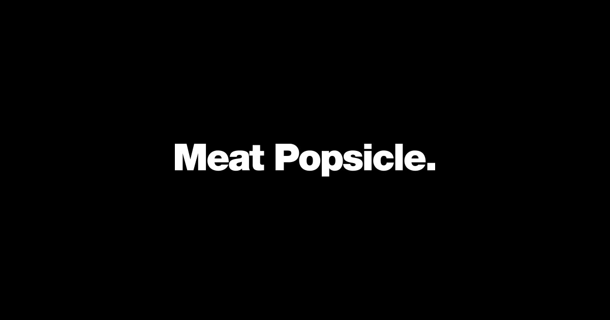 Meat Popsicle - Meat Popsicle - Sticker | TeePublic