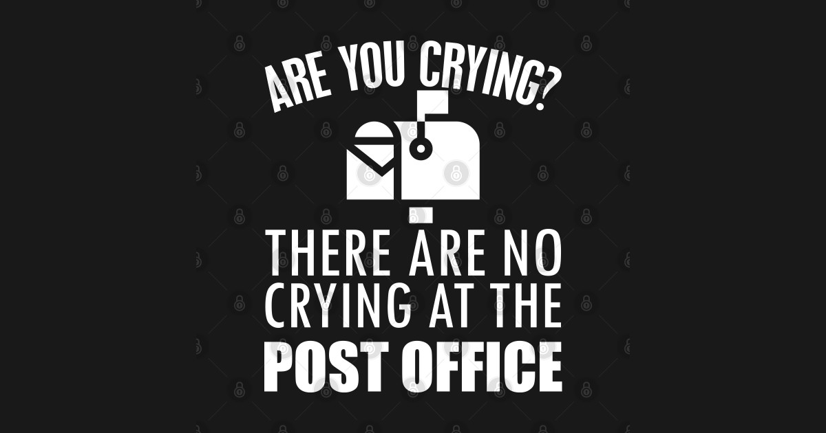 Postman - Are you crying? There are no crying in the post office w ...